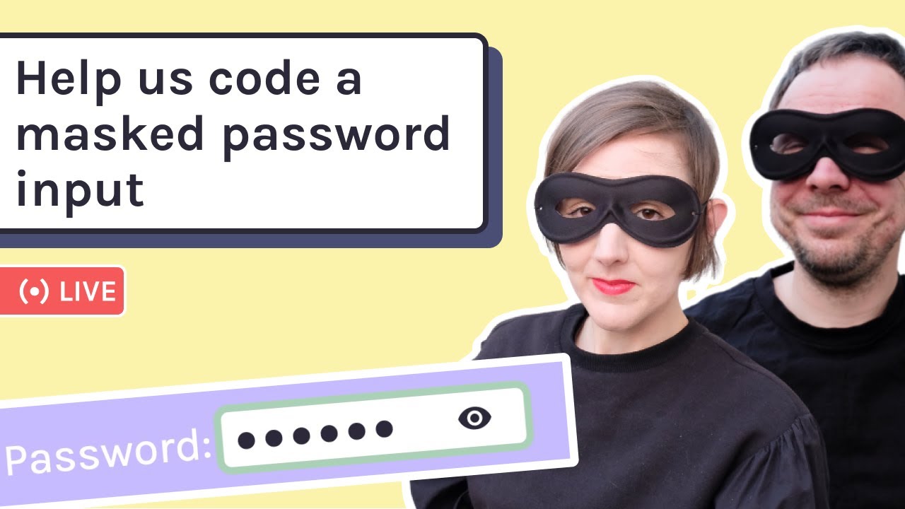 Live-code a masked password input with us | JavaScript, CSS, HTML