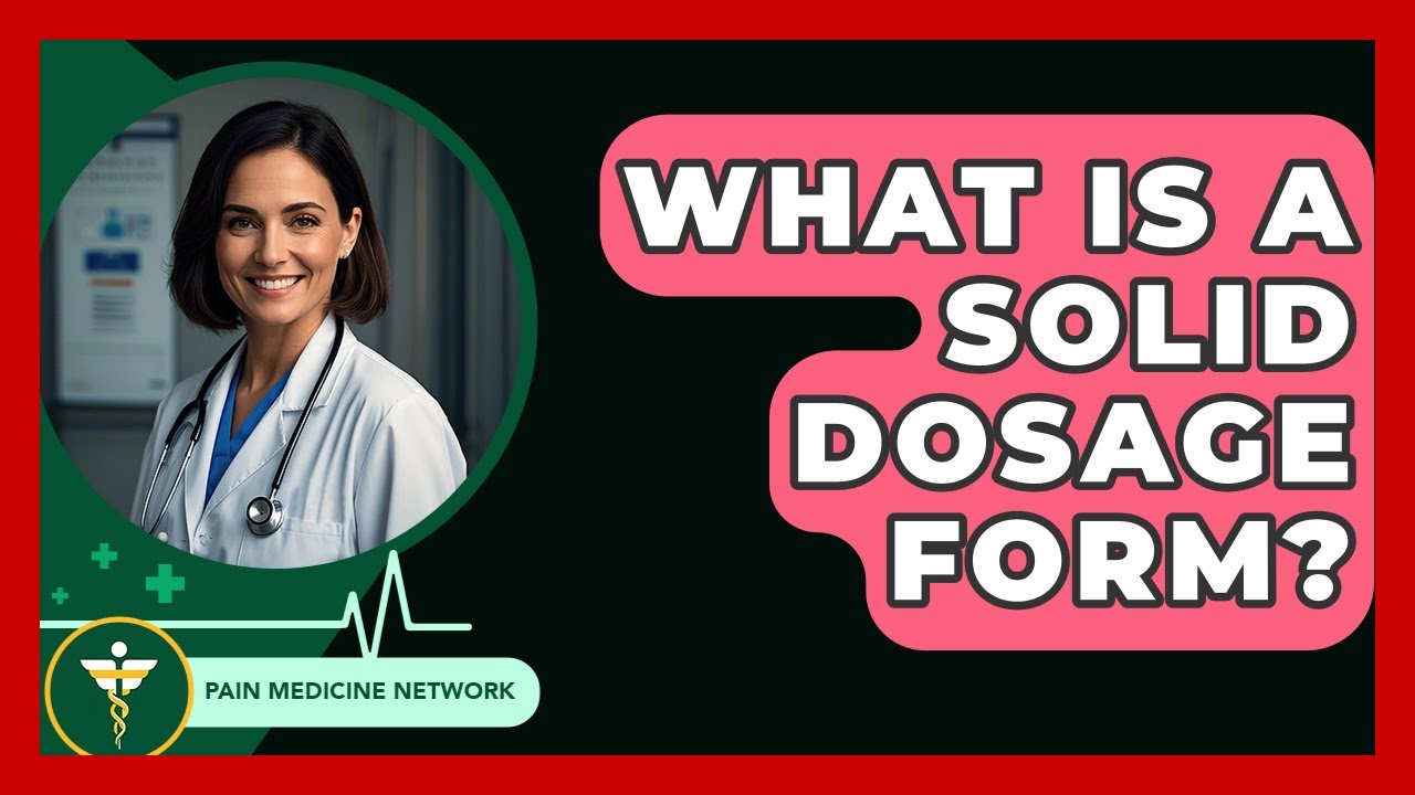 What Is A Solid Dosage Form? - Pain Medicine Network