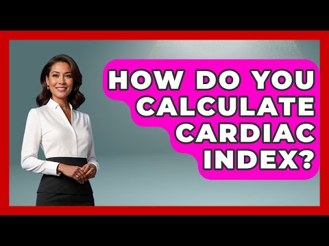 How Do You Calculate Cardiac Index? - Cardiology Community