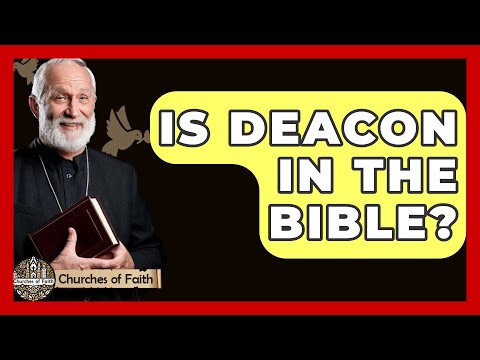 Is Deacon In The Bible? - Churches Of Faith