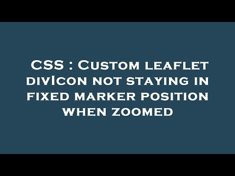 CSS : Custom leaflet divIcon not staying in fixed marker position when zoomed