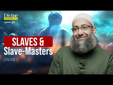 [Ep10] Slaves & Slave-Masters (39:29) | Divine Parables | Sh Mohammad Elshinawy