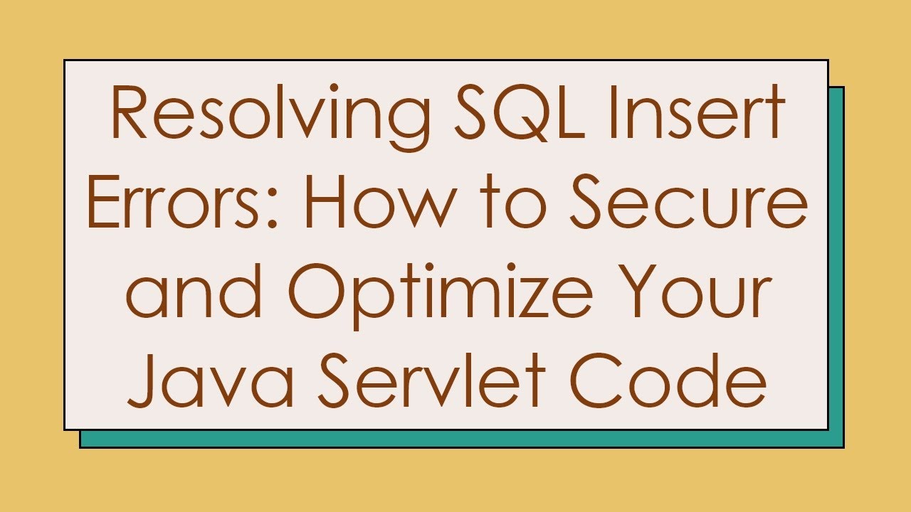 Resolving SQL Insert Errors: How to Secure and Optimize Your Java Servlet Code