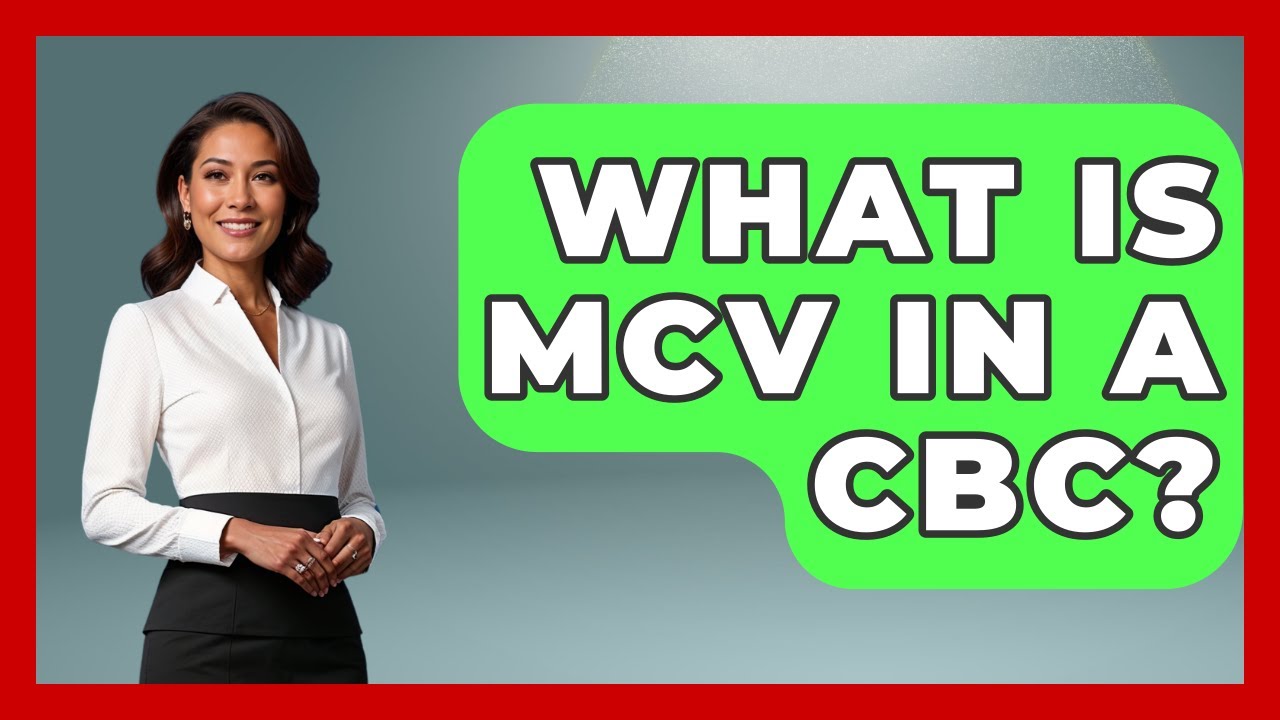 What Is MCV In A CBC? - First Response Medicine