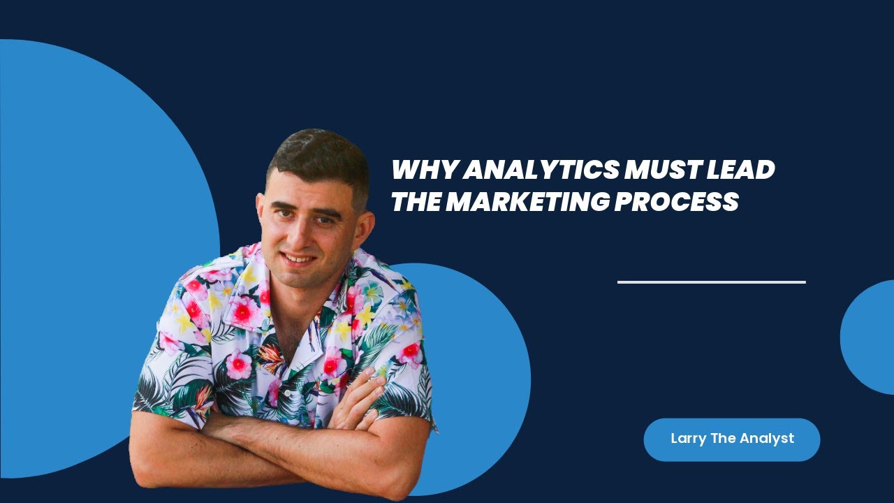Why Analytics Must Lead the Marketing Process | Data-Driven Marketing Mindset for 2025