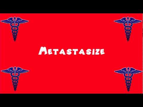 Pronounce Medical Words ― Metastasize