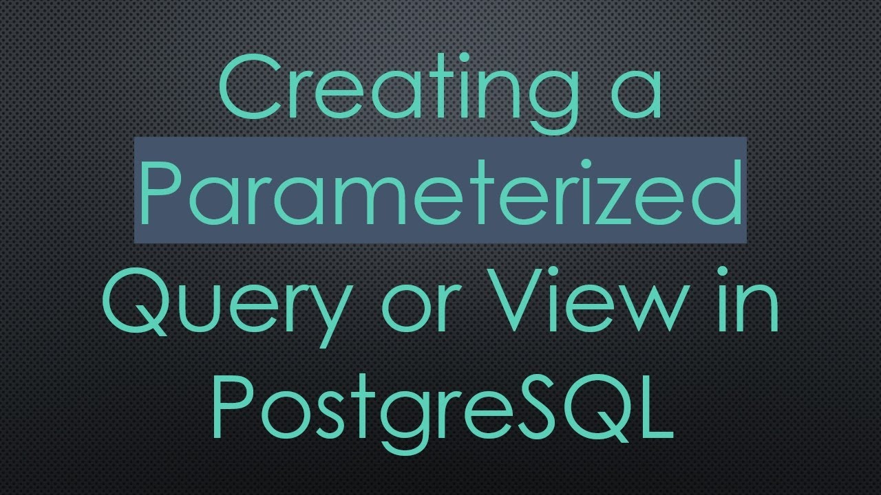 Creating a Parameterized Query or View in PostgreSQL