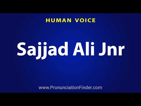 How To Pronounce Sajjad Ali Jnr