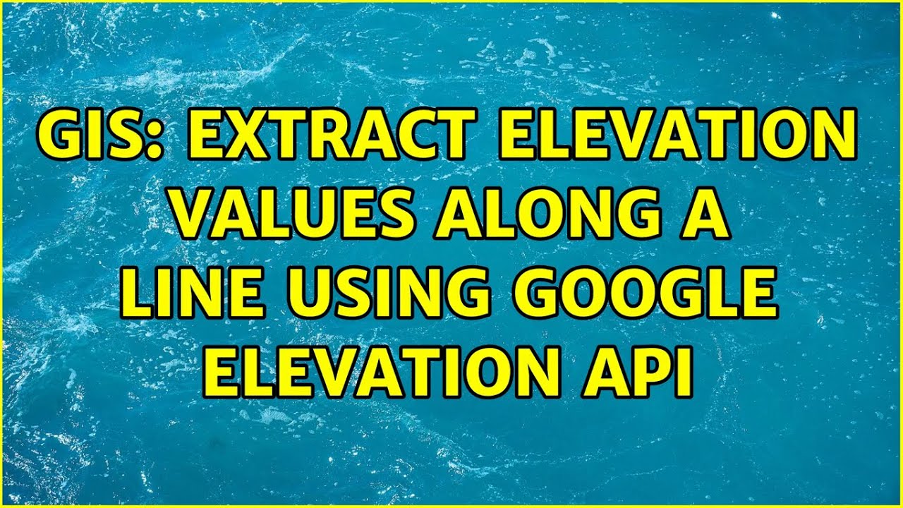 GIS: extract elevation values along a line using Google Elevation API (2 Solutions!!)