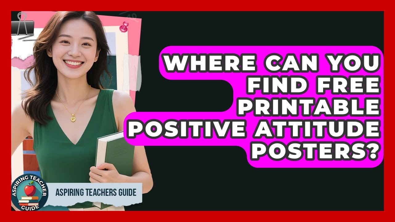 Where Can You Find Free Printable Positive Attitude Posters? - Aspiring Teacher Guide