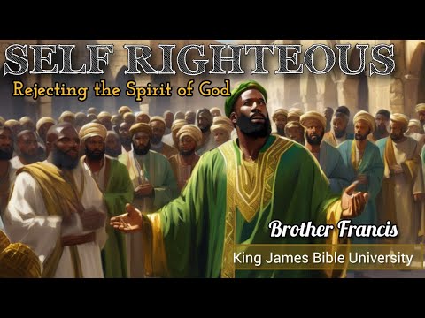 Brother Francis: Self Righteous. Rejecting The Spirit of God