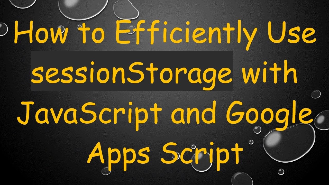 How to Efficiently Use sessionStorage with JavaScript and Google Apps Script