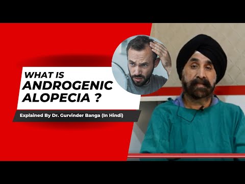 Male Pattern Baldness | Androgenetic Alopecia (Hair Loss) in Hindi | Dr Gurvinder Banga