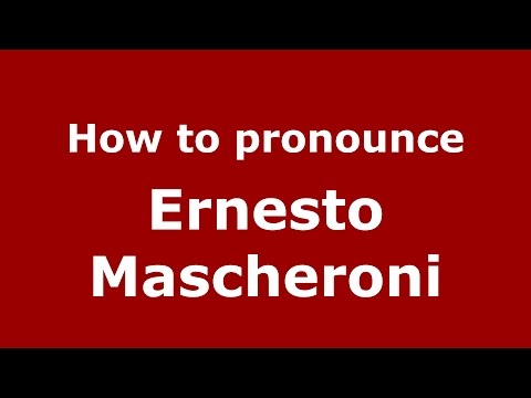 How to pronounce Ernesto Mascheroni (Italian/Italy) - PronounceNames.com