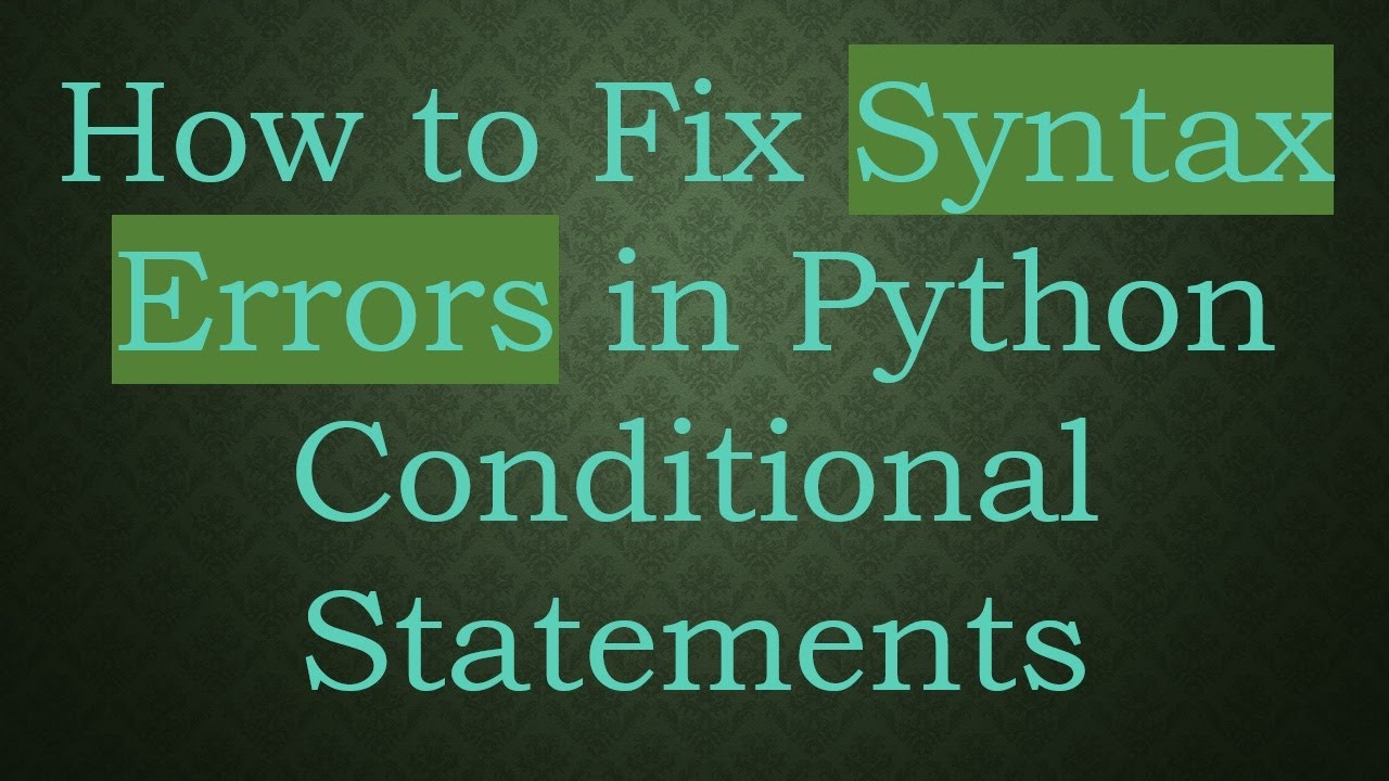 How to Fix Syntax Errors in Python Conditional Statements