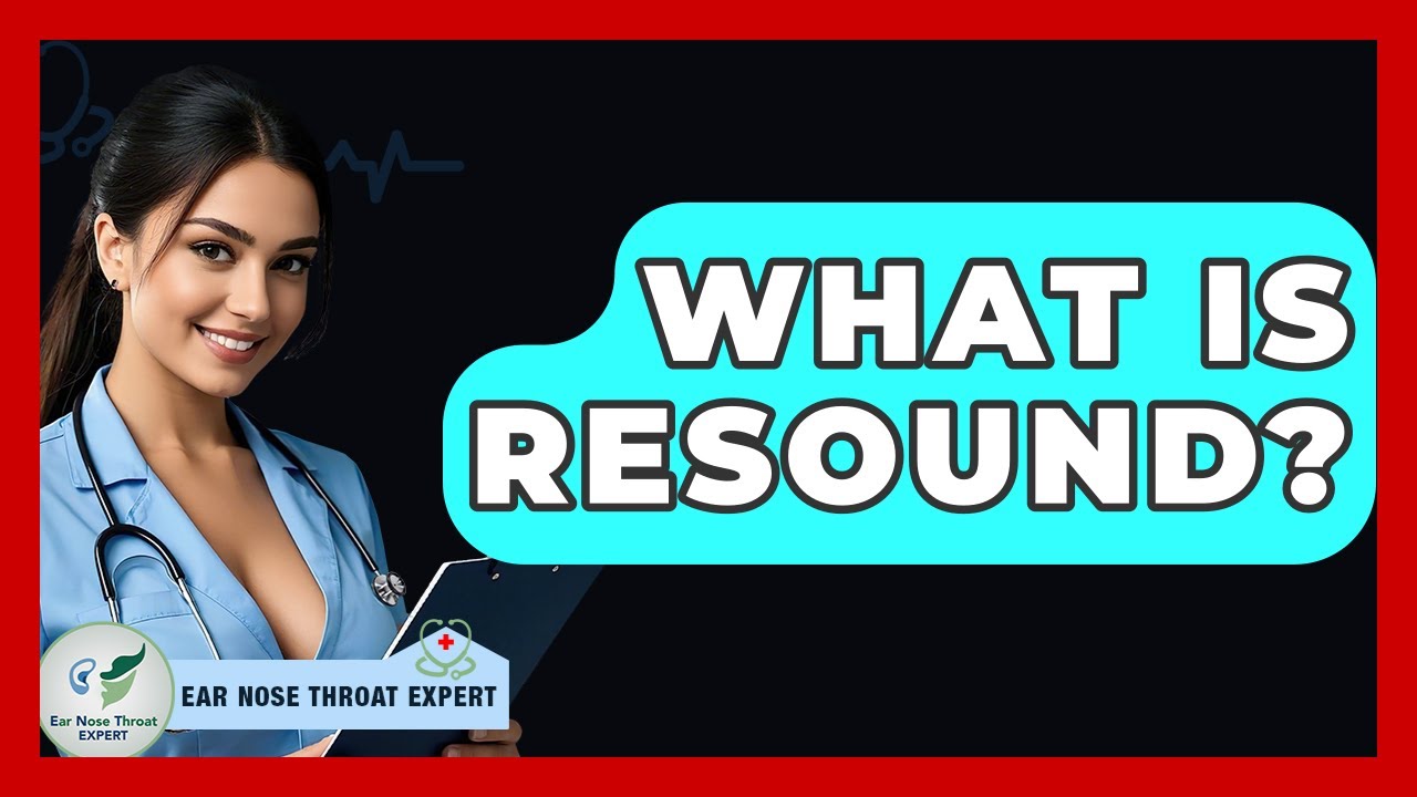 What Is Resound? - Ear Nose Throat Expert