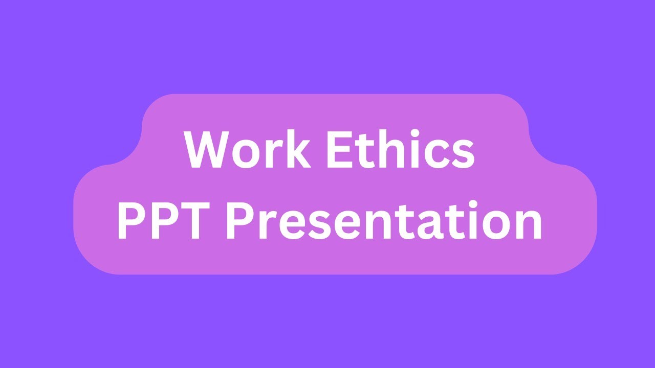 Work Ethics PPT Presentation Seminar Download: Meaning, Examples, Types, Tips