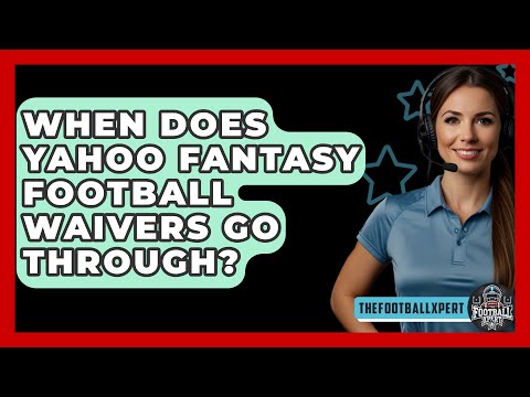 When Does Yahoo Fantasy Football Waivers Go Through? - The Football Xpert