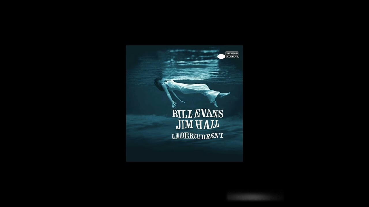 Bill Evans & Jim Hall  - Undercurrent (FULL ALBUM)