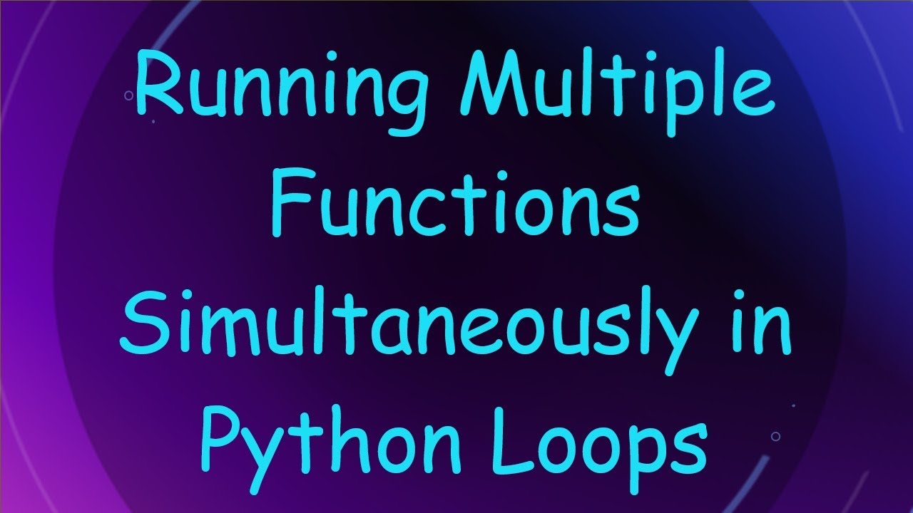 Running Multiple Functions Simultaneously in Python Loops