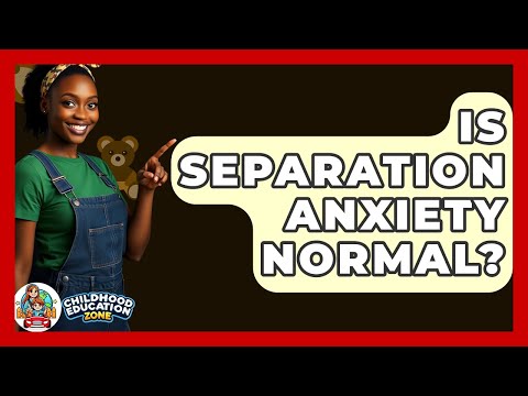 Is Separation Anxiety Normal? - Childhood Education Zone