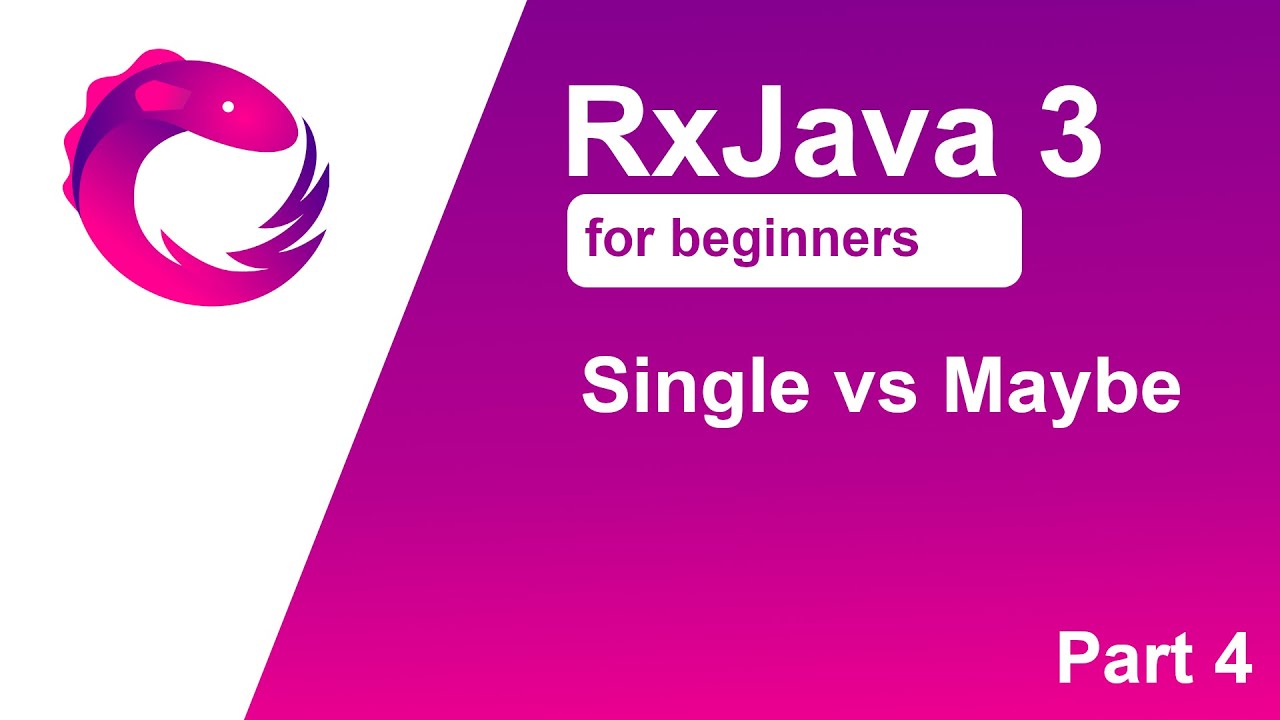 RxJava 3 tutorial for beginners - Part 4 - Single vs Maybe