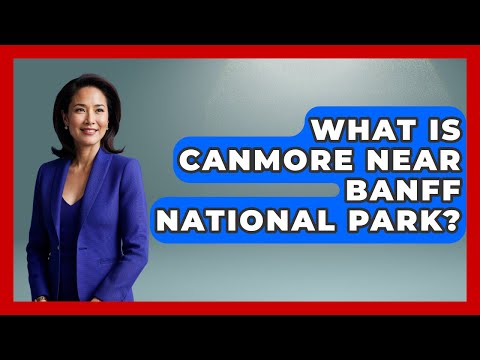 What Is Canmore Near Banff National Park? - Exploring Campgrounds