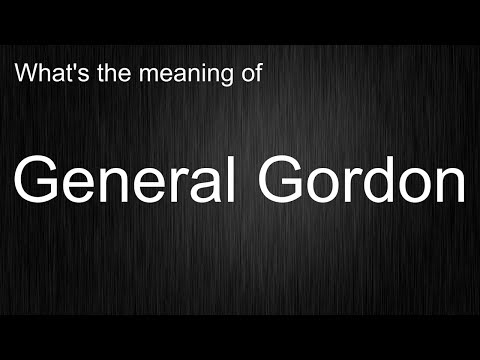 What's the meaning of "General Gordon", How to pronounce General Gordon?