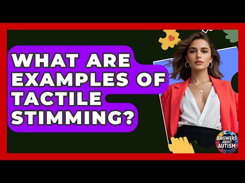 What Are Examples Of Tactile Stimming? - Answers About Autism