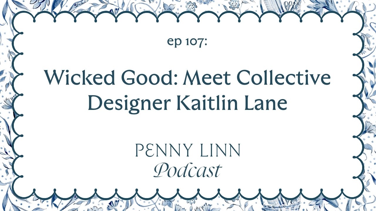Wicked Good: Meet Collective Designer Kaitlin Lane | Penny Linn Podcast