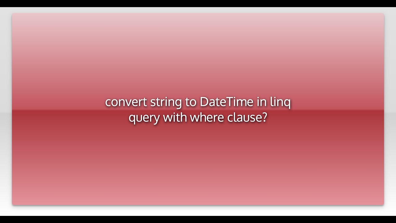 convert string to DateTime in linq query with where clause?