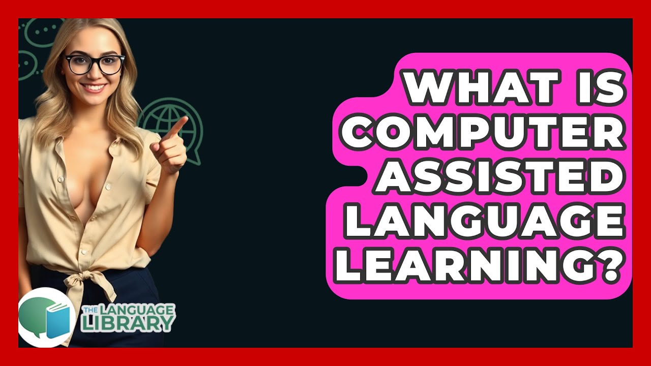 What Is Computer Assisted Language Learning? - The Language Library