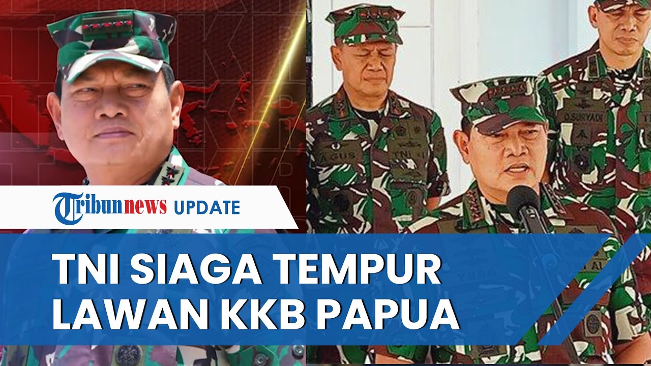 Prajurit Terus Berguguran, Panglima TNI Ubah Status Operasi Lawan KKB ... Prajurit Terus Berguguran, Panglima TNI Ubah Status Operasi Lawan KKB ...