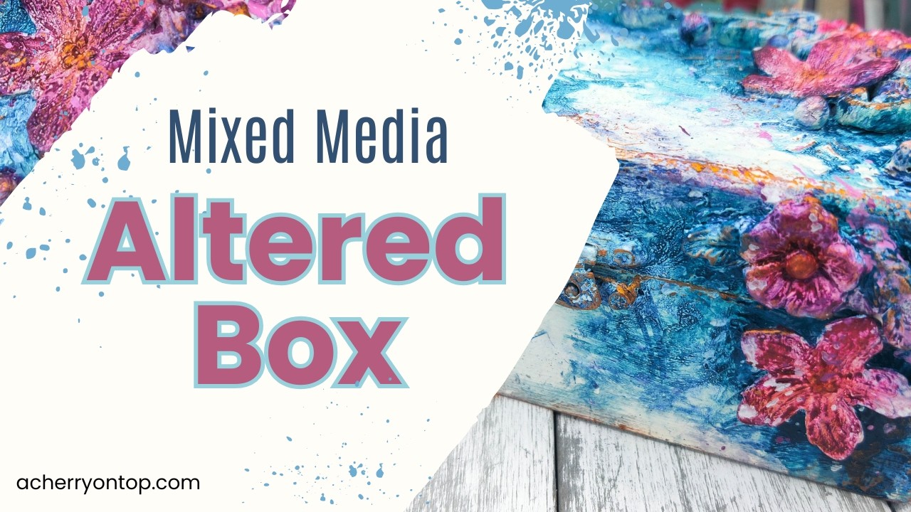 How to Create an Altered Box - May YouTube Hop