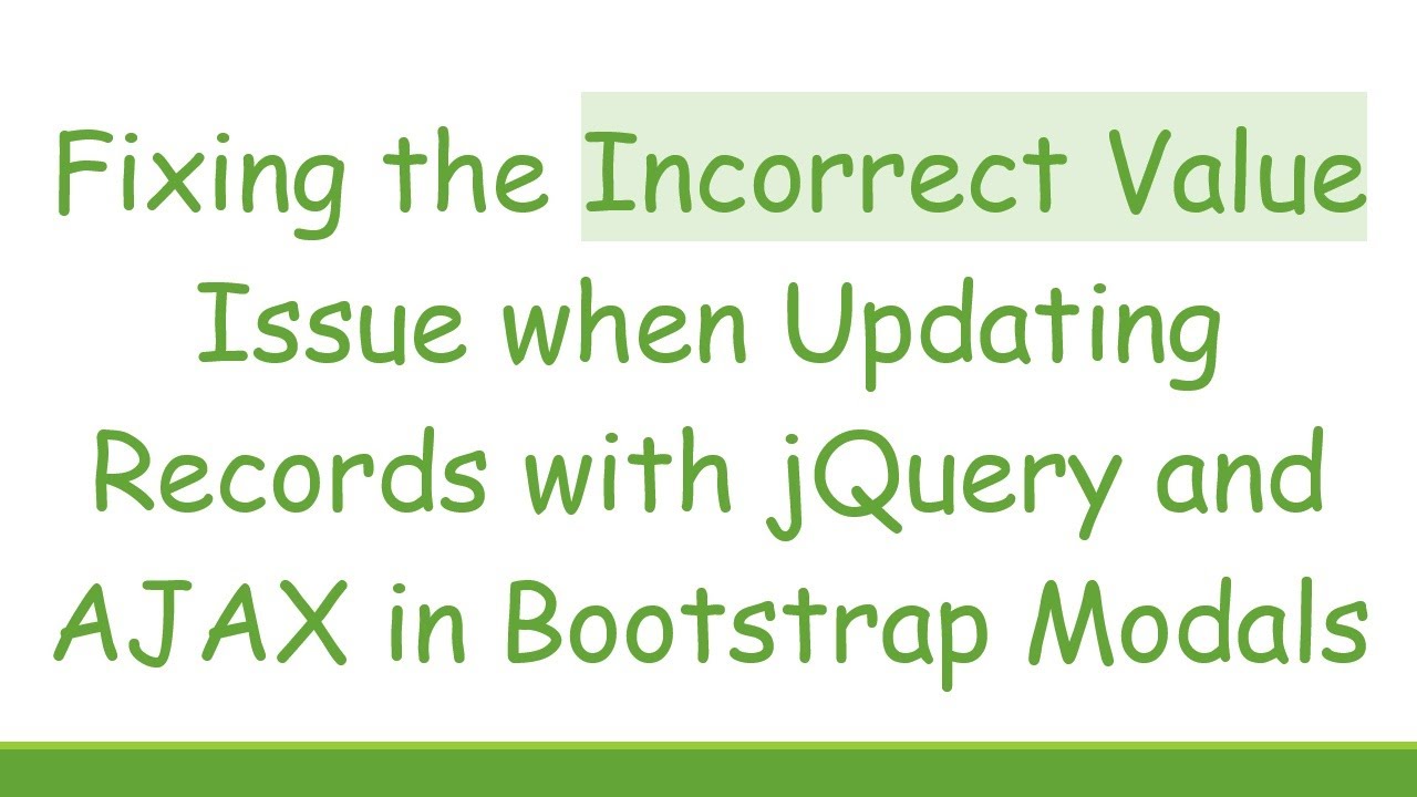 Fixing the Incorrect Value Issue when Updating Records with jQuery and AJAX in Bootstrap Modals