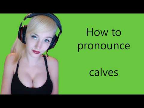 How to pronounce calves