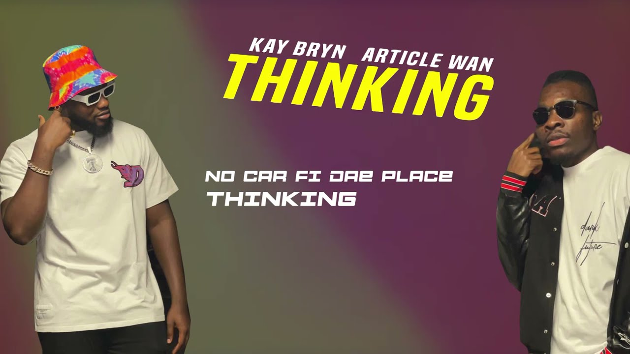 Kay Bryn ft  @articlewani  Thinking - (Visualiser)
