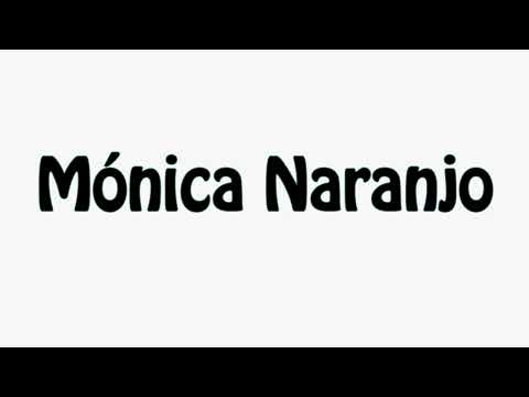 Learn How To Pronounce Monica Naranjo