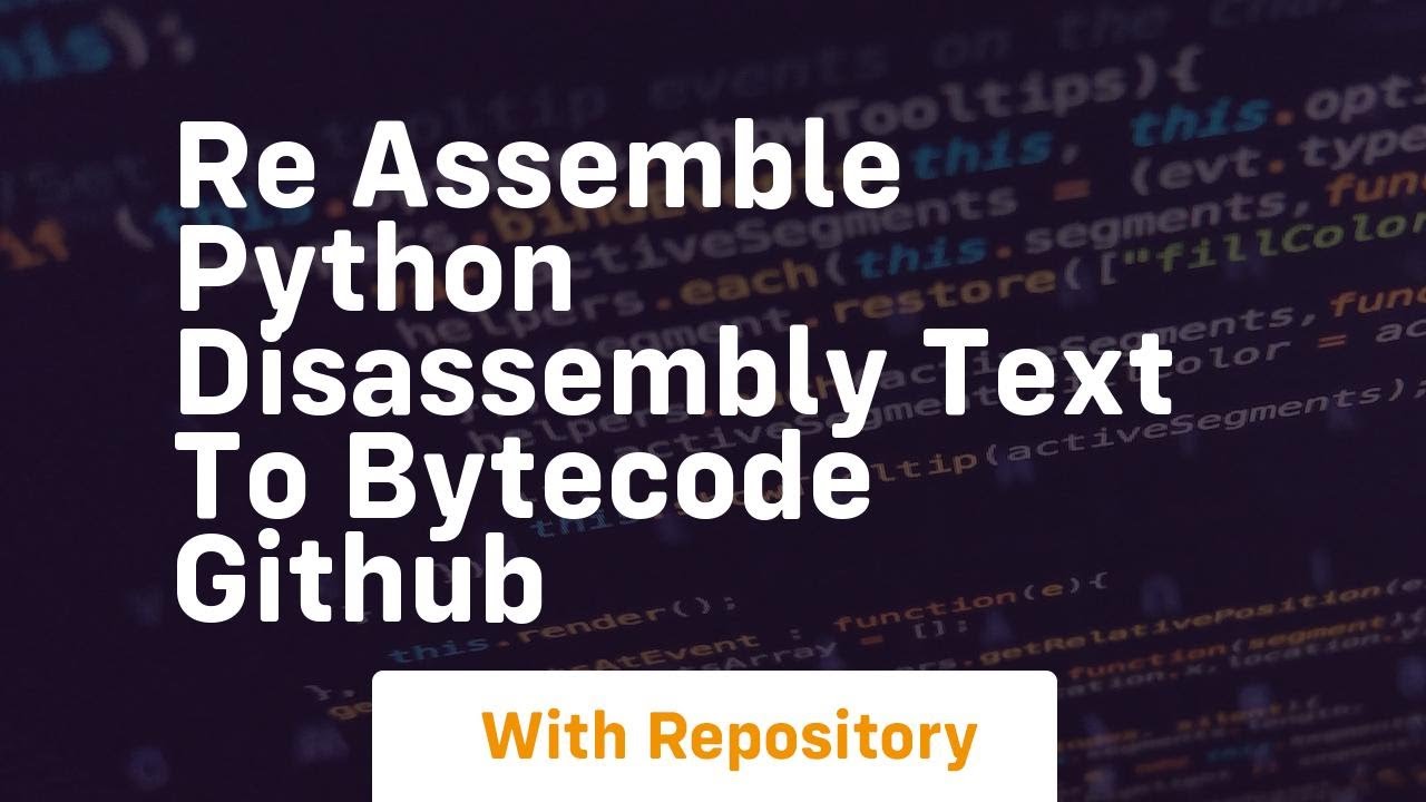 Re assemble Python disassembly text to bytecode GitHub