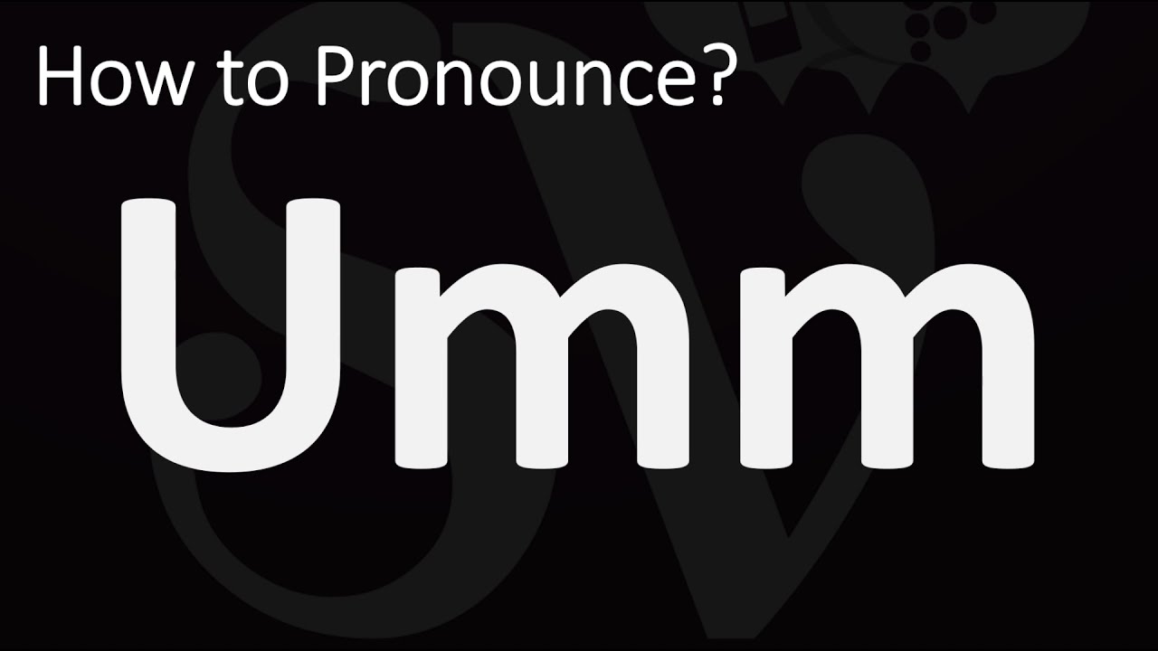 How to Pronounce UMM? (CORRECTLY)