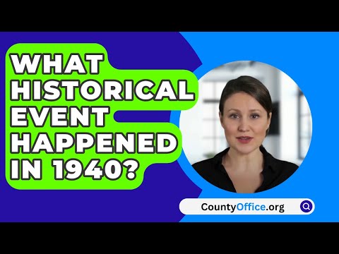 What Historical Event Happened In 1940? - CountyOffice.org
