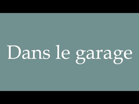 How to Pronounce ''Dans le garage'' (In the garage) Correctly in French