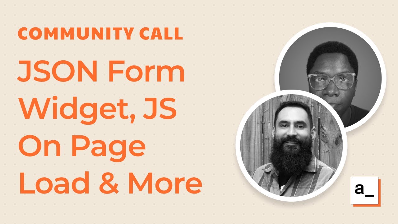 JSON Form Widget, JS On Page Load and More: March 2022 Releases