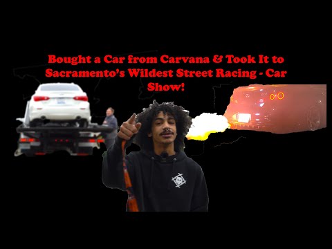 Bought a Car from Carvana & Took It to Sacramento’s Wildest Street Racing - Car Show!
