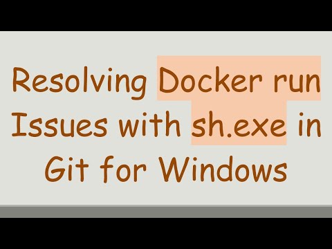 Resolving Docker run Issues with sh.exe in Git for Windows