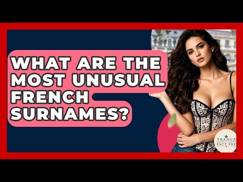 What Are The Most Unusual French Surnames? - France Fact File