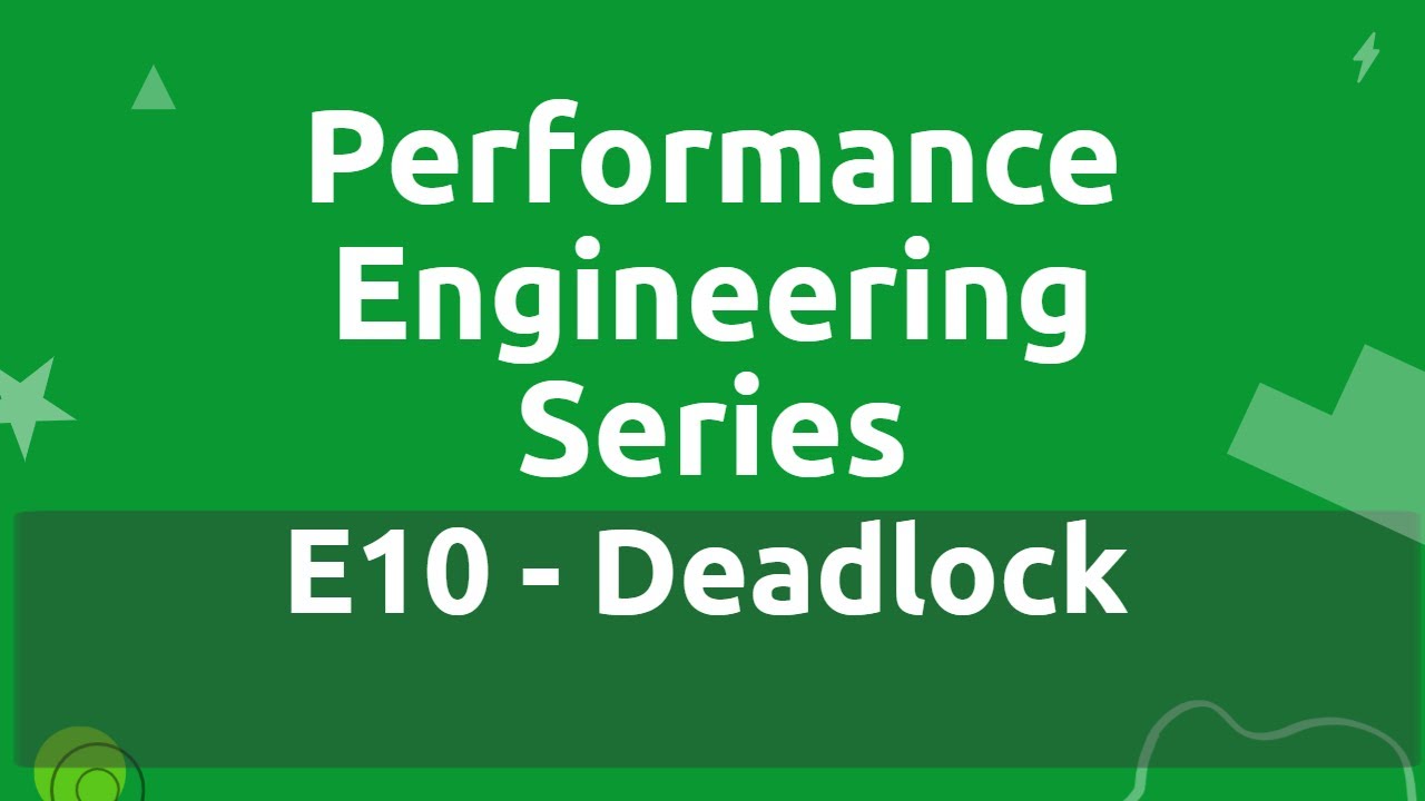 Performance Engineering Series - E10 - Deadlock