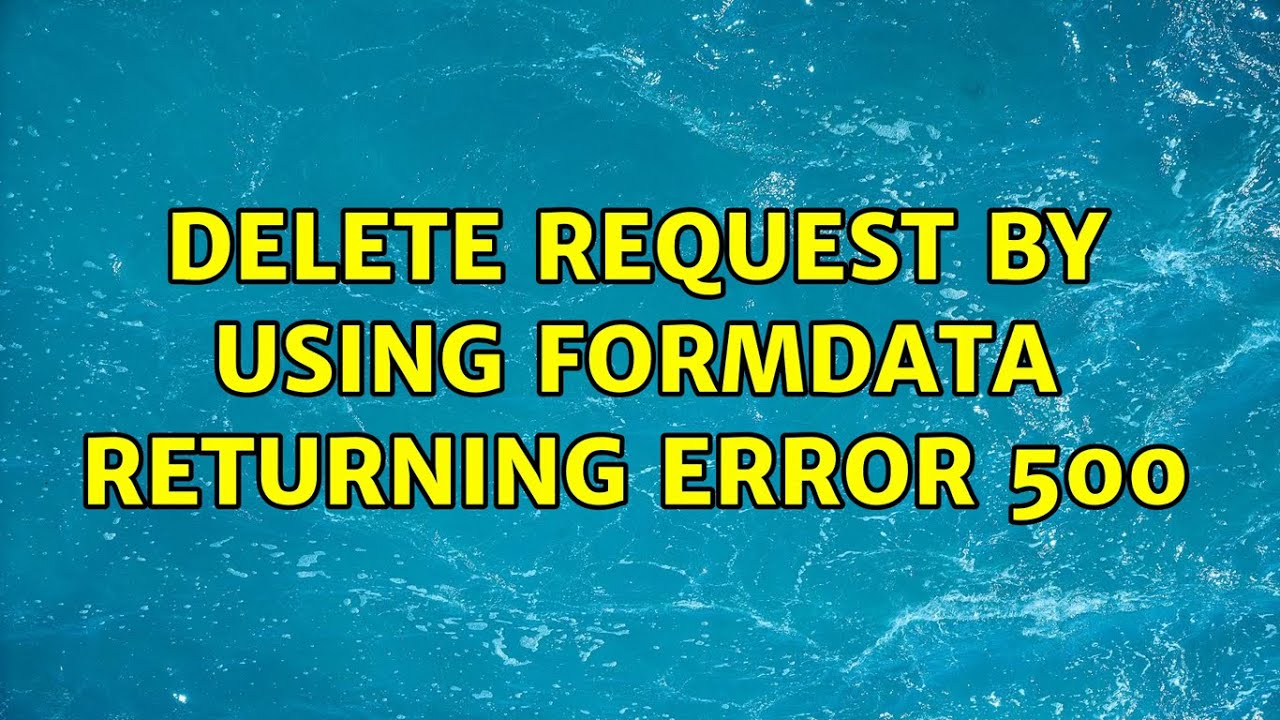 delete request by using FormData returning error 500