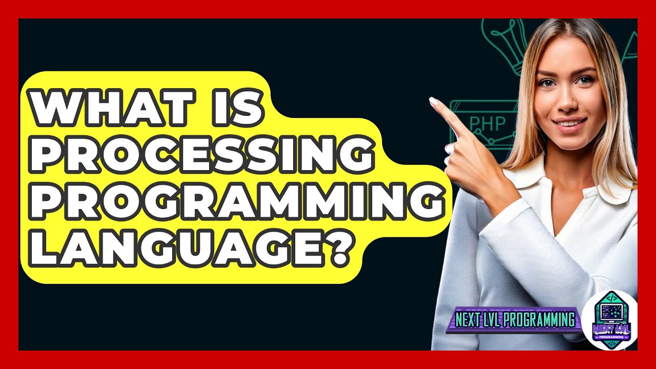What Is Processing Programming Language? - Next LVL Programming