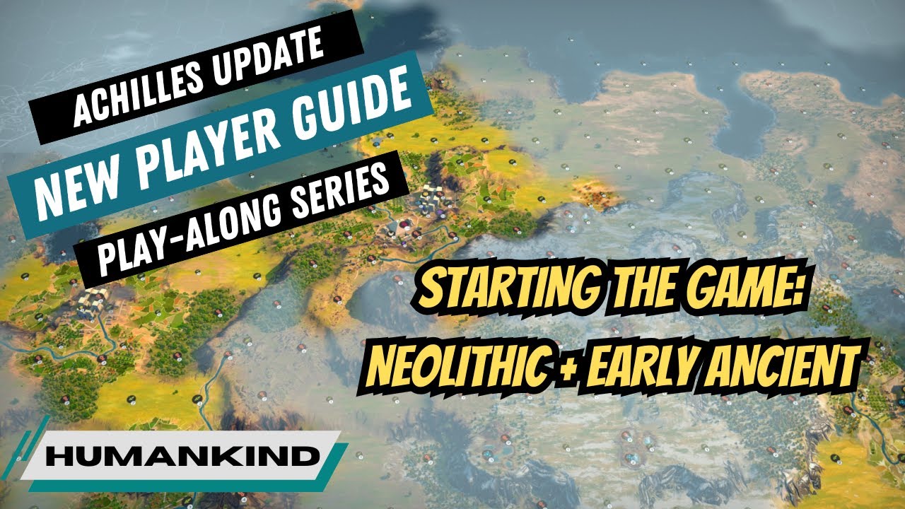 Humankind: New Player Play-Along Guide (Part 1: Neolithic + Early Ancient Era)
